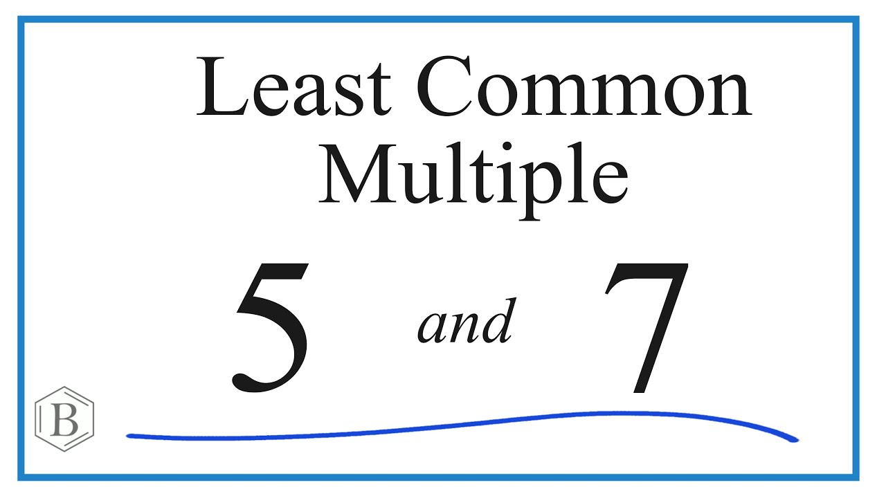 Find the Least Common Multiple (LCM) for 5 and 7