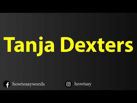 How To Pronounce Tanja Dexters