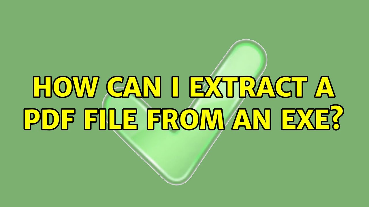 How can I extract a PDF file from an EXE? (2 Solutions!!)