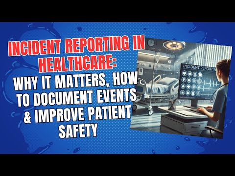 Incident Reporting in Healthcare: Why It Matters, How to Document Events & Improve Patient Safety!