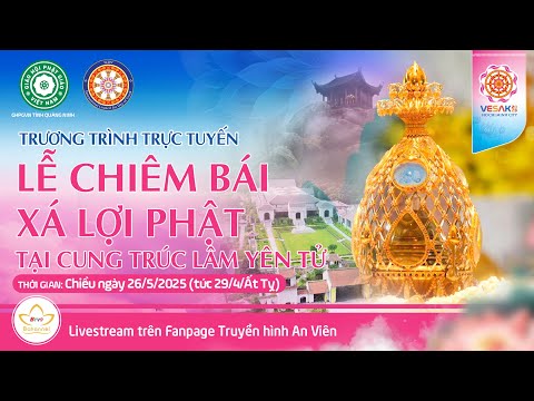???? [TRỰC TIẾP] Lễ chiêm bái Xá Lợi Phật tại Cung Trúc Lâm Yên Tử (Quảng Ninh) | Chiều ngày 26/5/2025