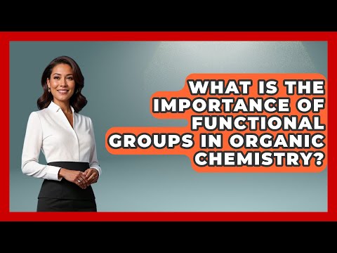 What Is The Importance Of Functional Groups In Organic Chemistry? - Chemistry For Everyone