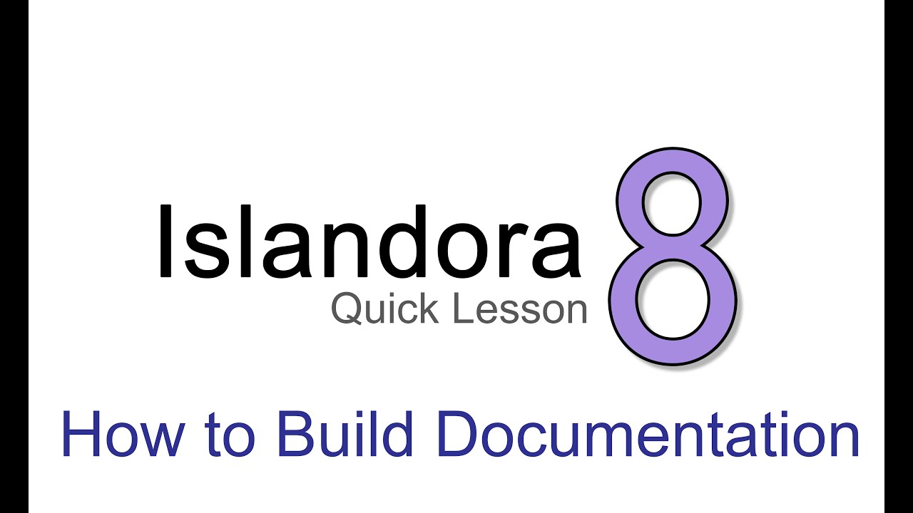 Islandora Quick Lesson: How to Build Documentation