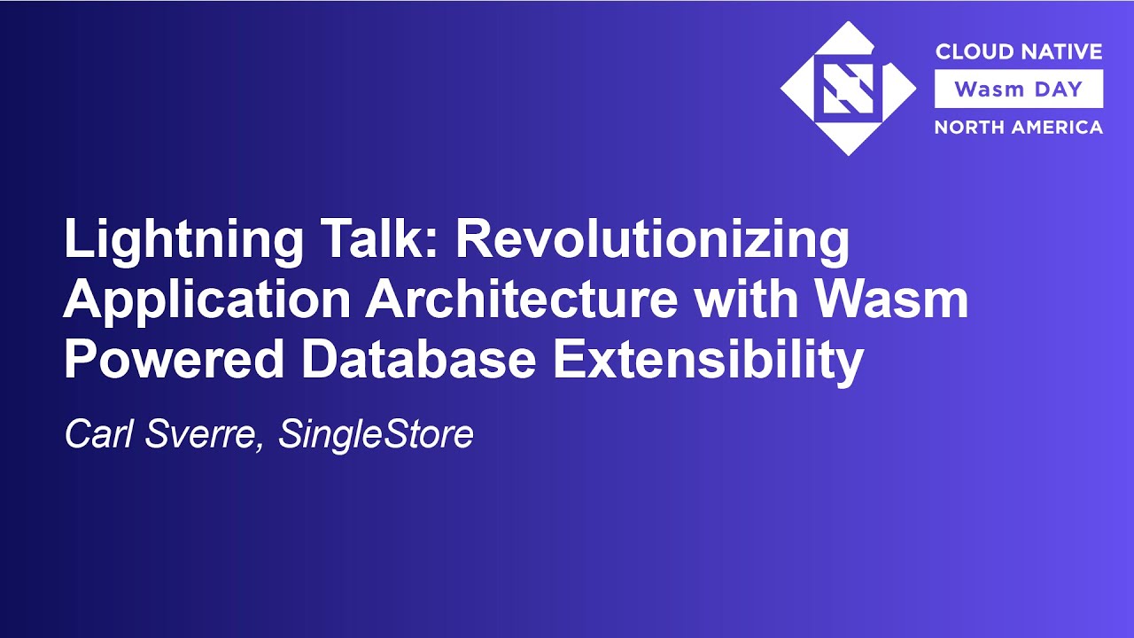 Lightning Talk: Revolutionizing Application Architecture with Wasm Powered Database Ex...Carl Sverre