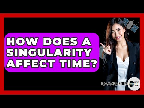 How Does A Singularity Affect Time? - Physics Frontier