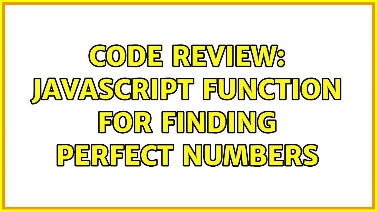 Code Review: JavaScript function for finding perfect numbers (2 Solutions!!)