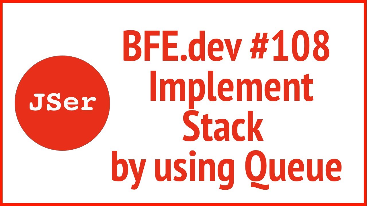 BFE.dev #108  Implement Stack by using Queue | JSer - Front End Interview questions