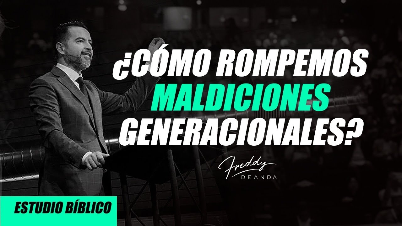 Cómo rompemos maldiciones generacionales - Freddy DeAnda