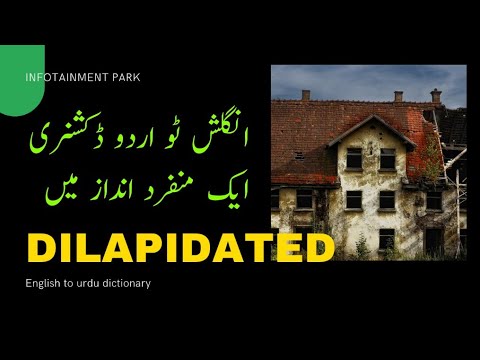 Dilapidated ka Urdu main matlab | INFOTAINMENT PARK | English to Urdu Dictionary | DICTIONARY
