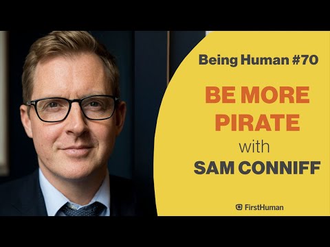 #70 Be More Pirate - with Sam Conniff - FirstHuman