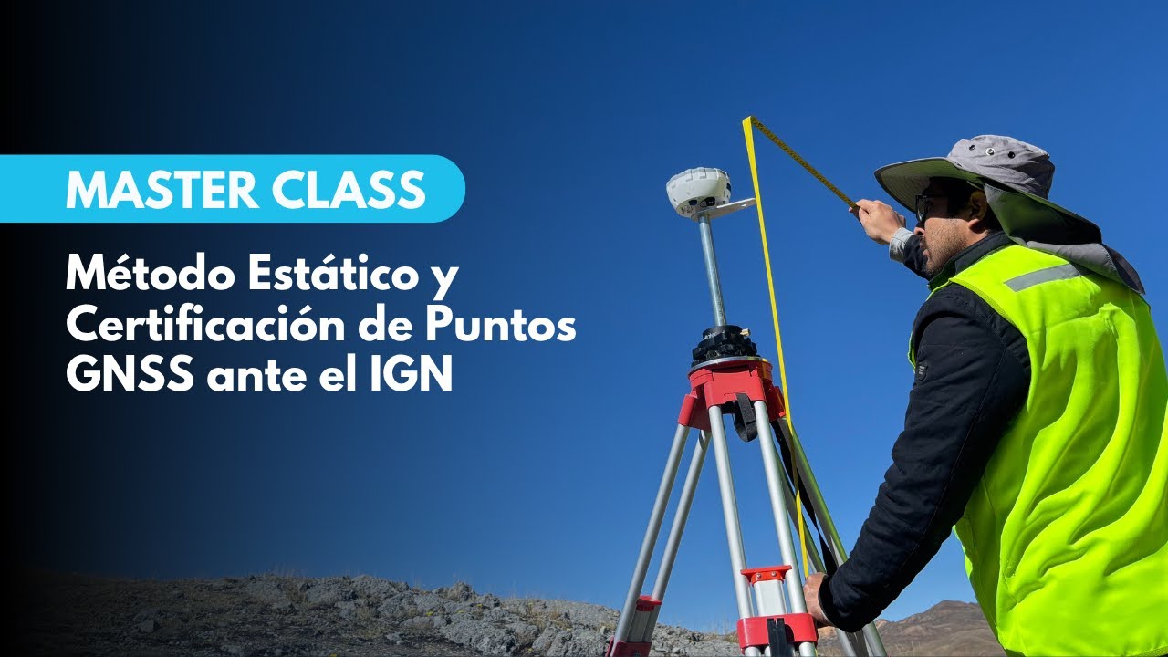 MasterClass en Campo | Método Estático y Certificación de Puntos GNSS ante el IGN