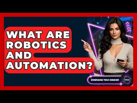 What Are Robotics And Automation? - Emerging Tech Insider