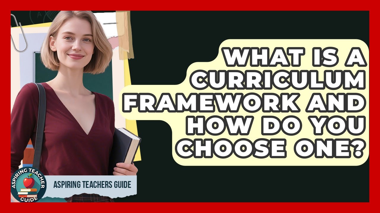 What Is A Curriculum Framework And How Do You Choose One? - Aspiring Teacher Guide