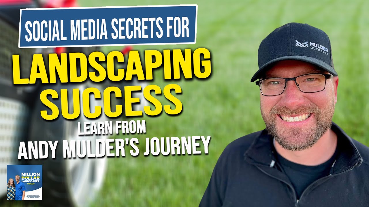 Social Media Secrets for Landscaping Success Learn from Andy Mulder's Journey