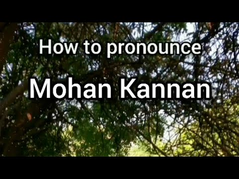 How to Pronounce Mohan Kannan