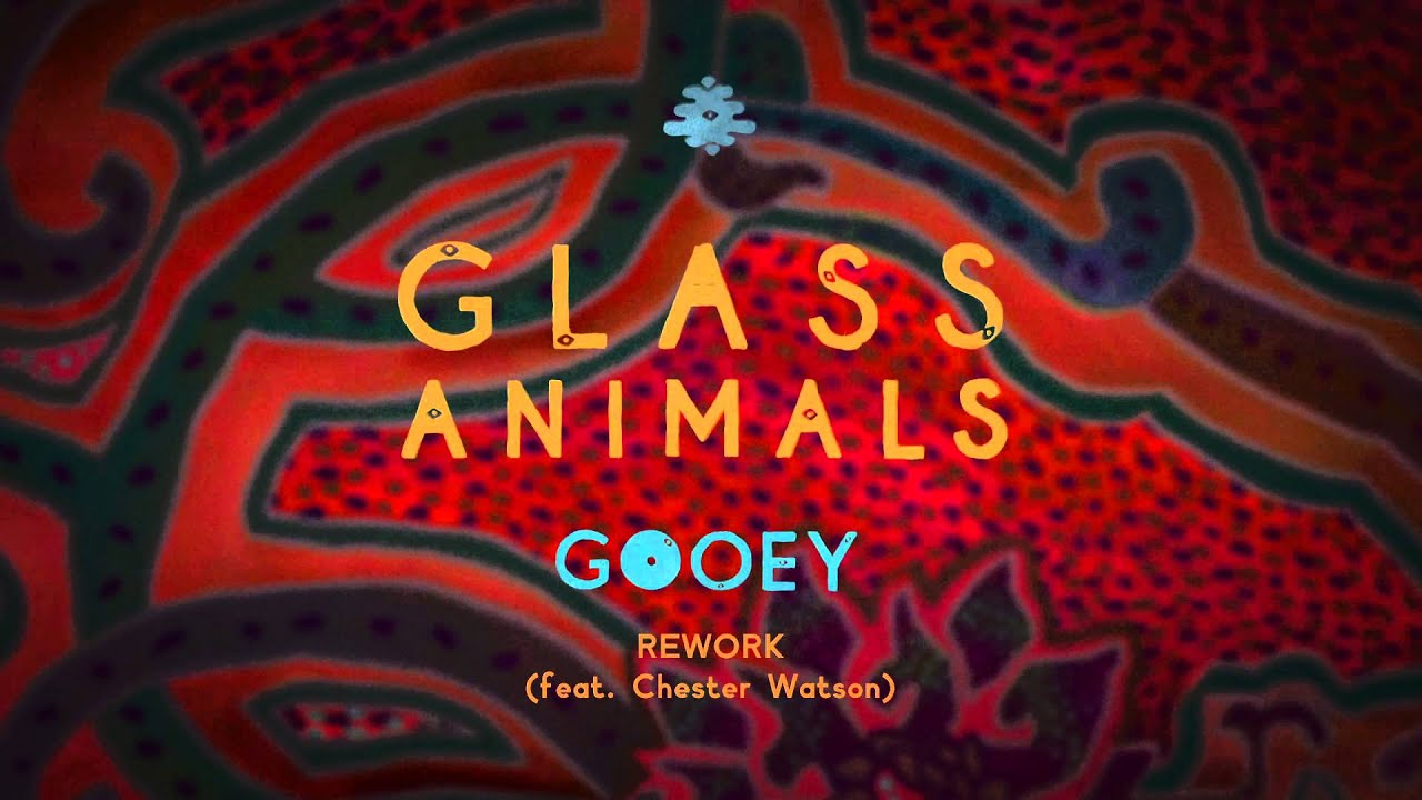 Glass Animals - Gooey Rework feat. Chester Watson