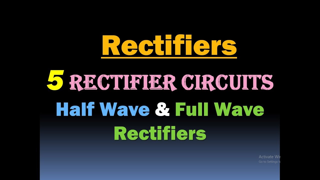 Rectifier - Half Wave Rectifier, Full Wave Rectifier/Active Rectifiers, Bridge Rectifier, AC to DC