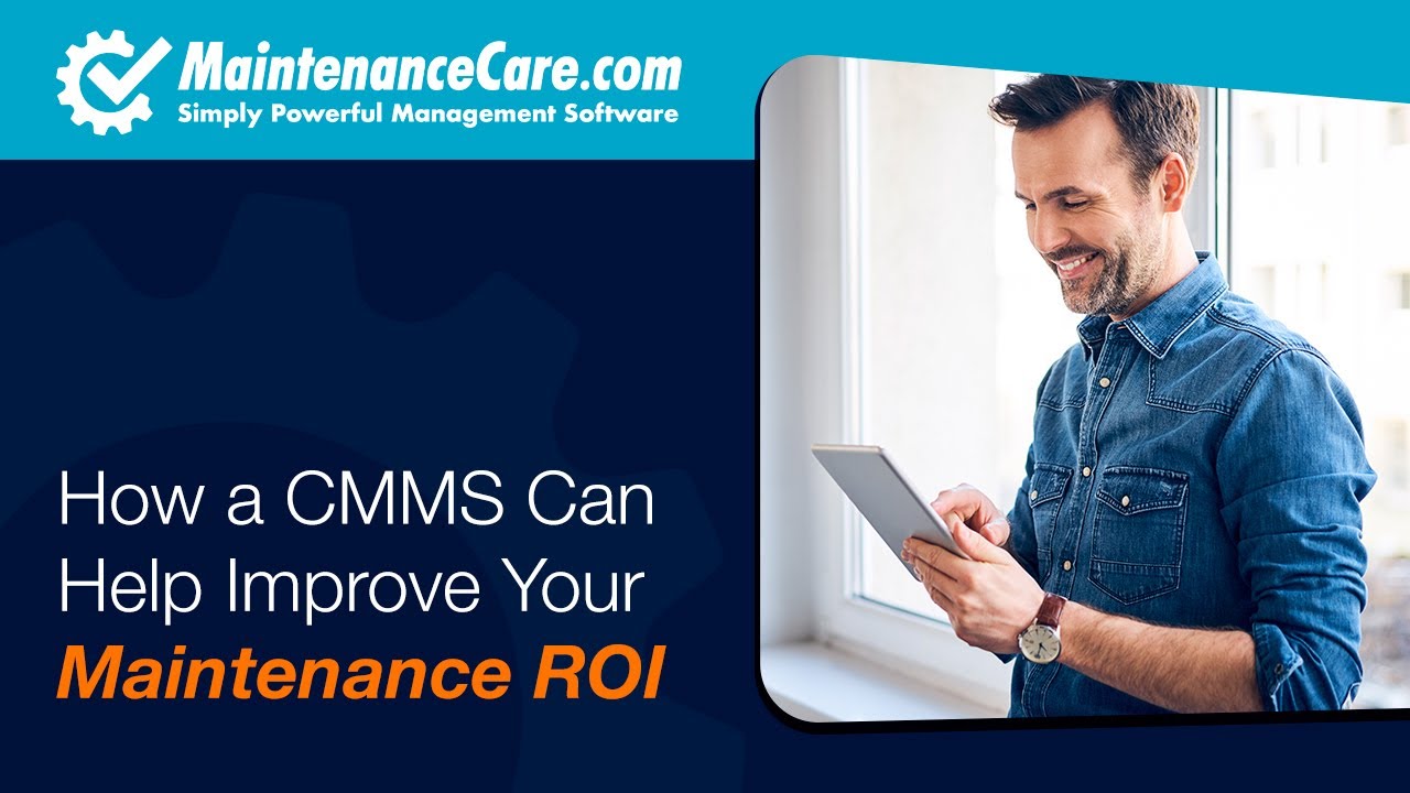 CMMS and Improving Maintenance ROI - Maintenance Care | CMMS Benefits and Software