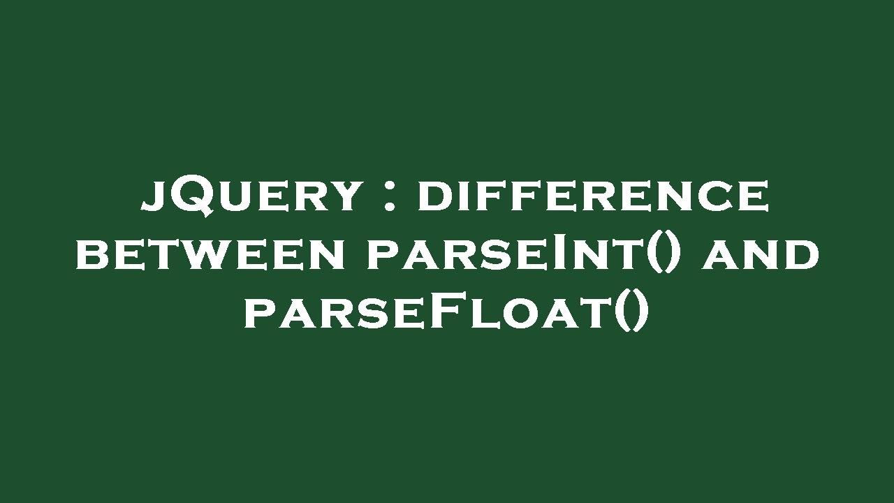 jQuery : difference between parseInt() and parseFloat()