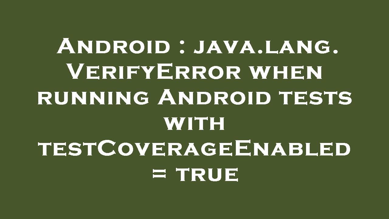 Android : java.lang.VerifyError when running Android tests with testCoverageEnabled = true