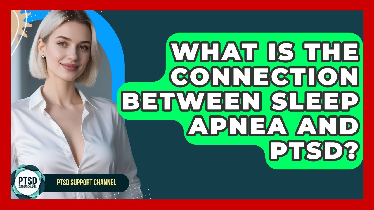 What Is The Connection Between Sleep Apnea And PTSD? - PTSD Support Channel