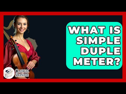 What Is Simple Duple Meter? - Classical Serenade