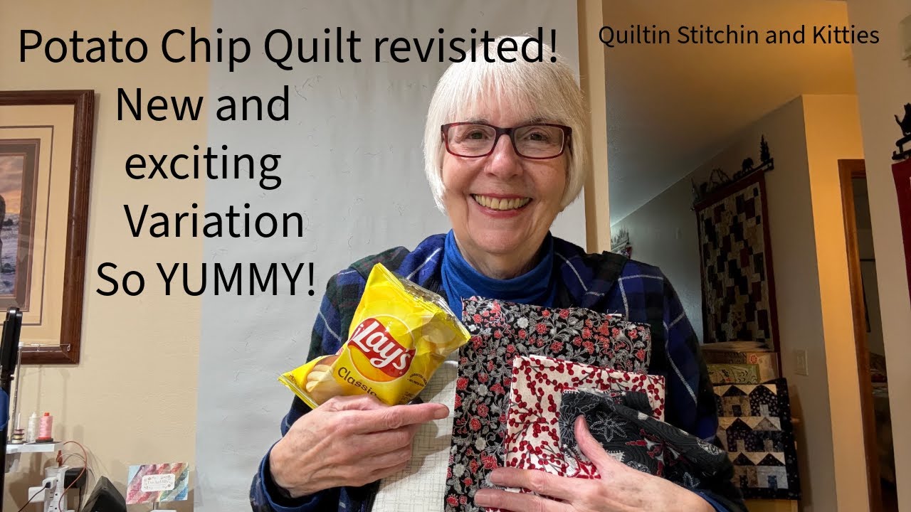 Potato Chip Quilt revisited Dec 2025 - You'll love it!