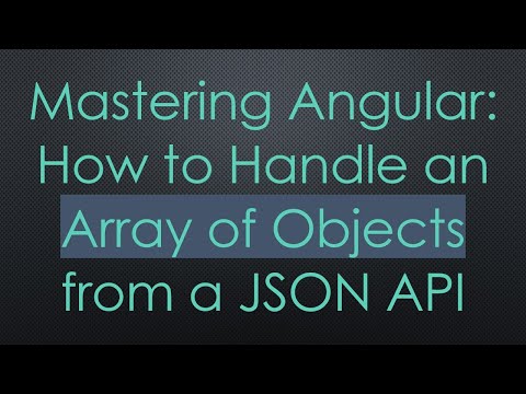 Mastering Angular: How to Handle an Array of Objects from a JSON API