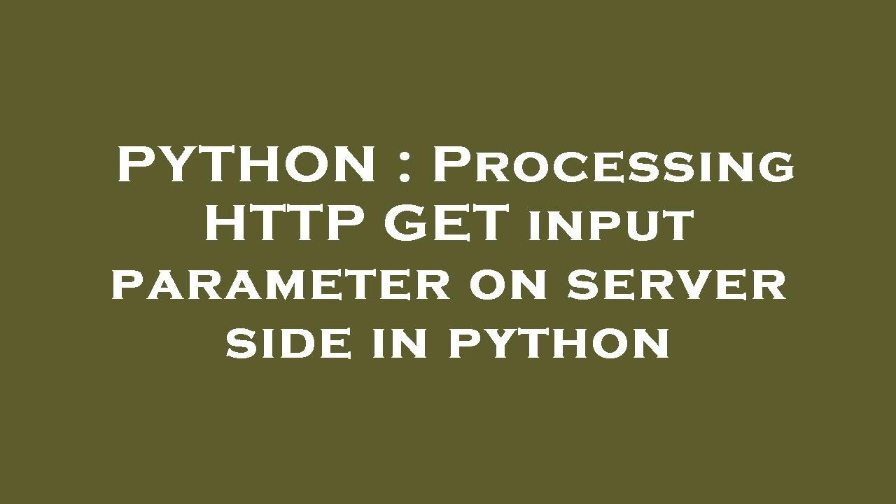 PYTHON : Processing HTTP GET input parameter on server side in python