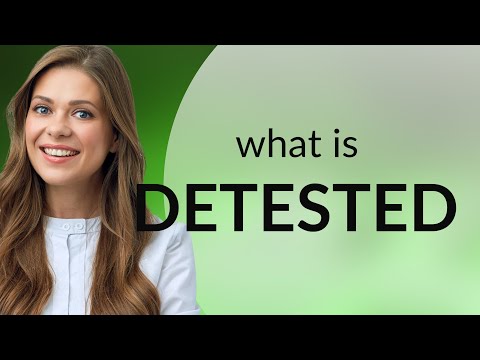 Detested • what is DETESTED definition