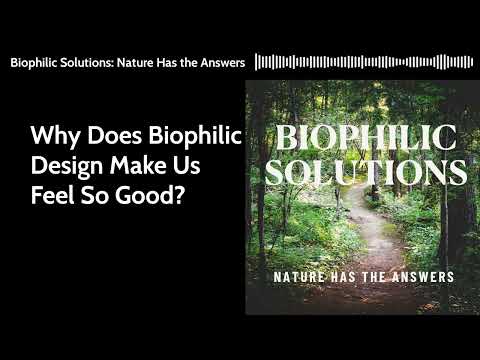 Bill Browning | Why Does Biophilic Design Make Us Feel So Good? | Biophilic Solutions Podcast