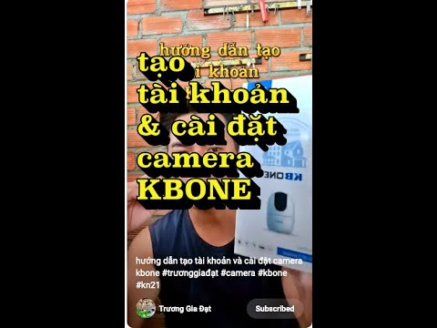 hướng dẫn tạo tài khoản và cài đặt camera kbone #trươnggiađạt #camera #kbone #kn21