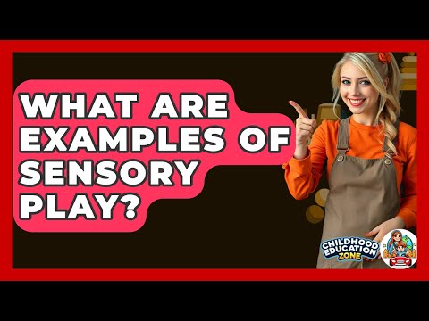 What Are Examples Of Sensory Play? - Childhood Education Zone