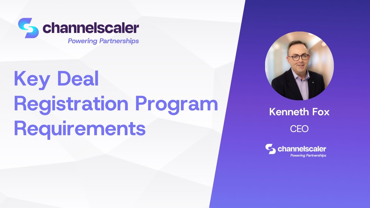 Channelscaler - Key Deal Reg Program Requirements