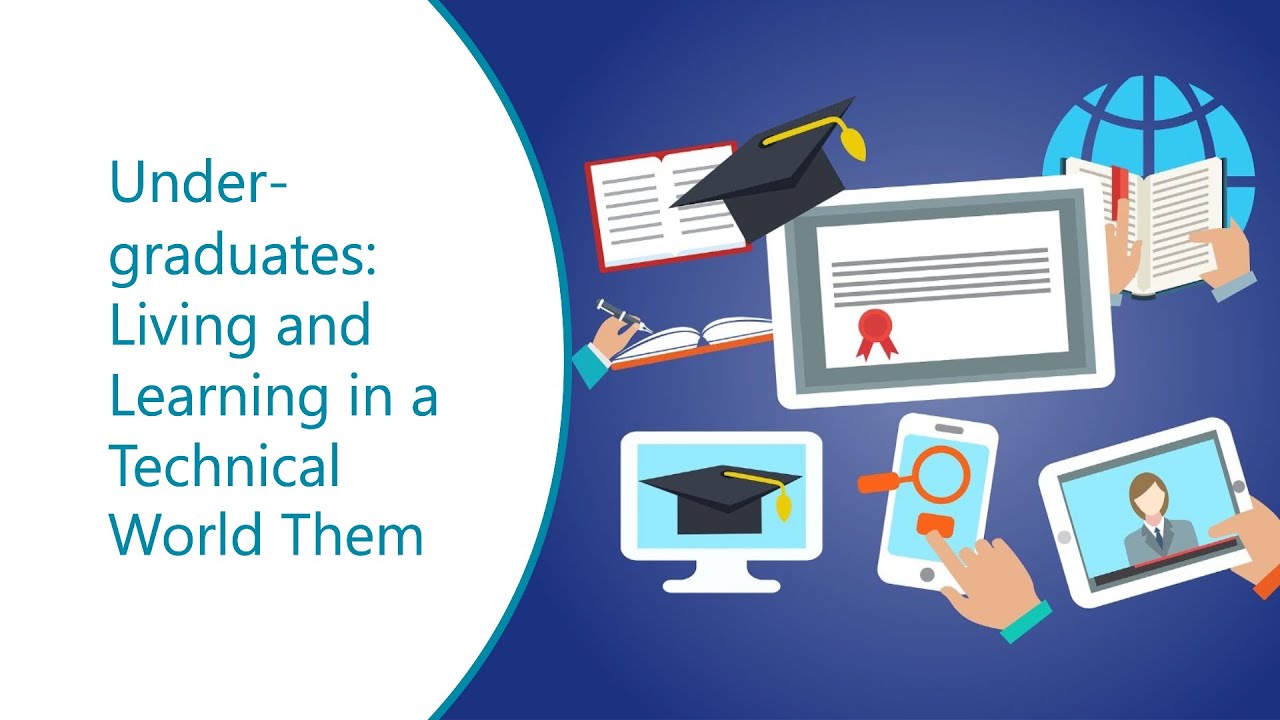 Undergraduates: Living and Learning in a Technical World