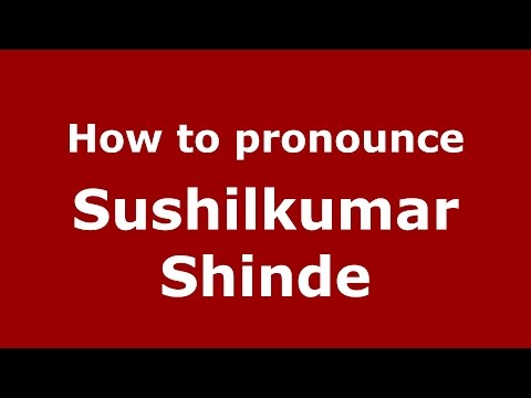 How to pronounce Sushilkumar Shinde (Mumbai, India/Hindi) - PronounceNames.com