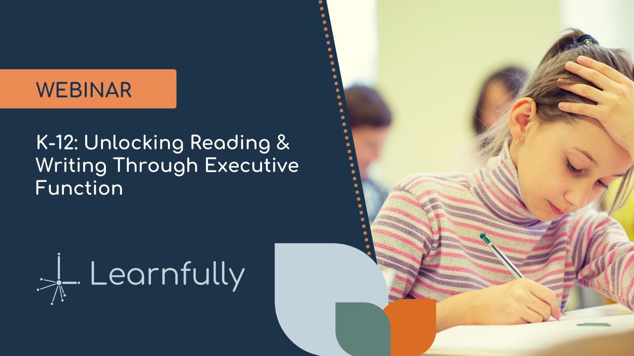 K-12: Unlocking Reading & Writing Through Executive Function
