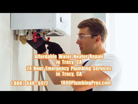 Affordable Water Heater Repair in Tracy, CA - 24 Hour Emergency Plumbing Services