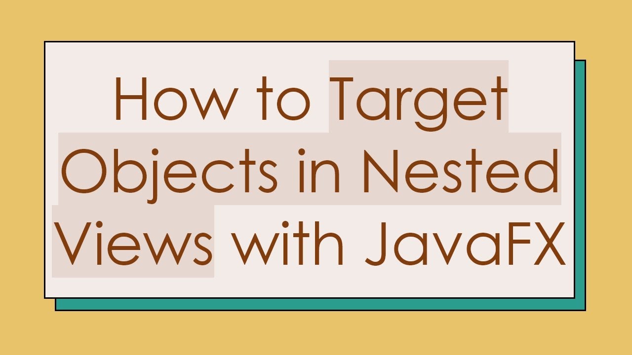 How to Target Objects in Nested Views with JavaFX