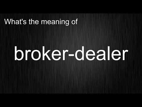 What's the meaning of "broker-dealer", How to pronounce broker-dealer?