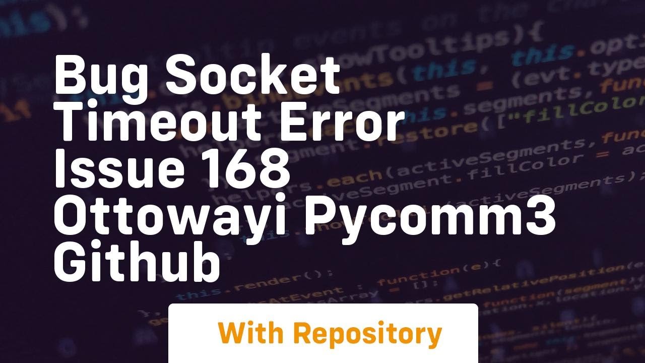 Bug socket timeout error Issue 168 ottowayi pycomm3 GitHub