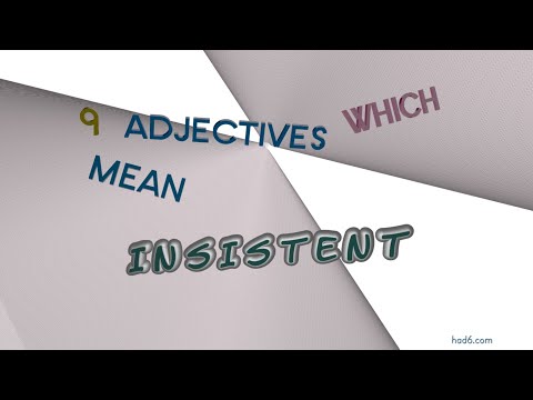 insistent - 10 adjectives which are synonyms to insistent (sentence examples)
