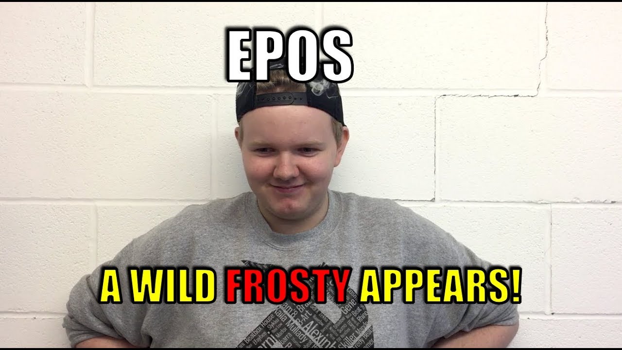 Epos | Come At Me (Cardiff Series | A Wild Frosty Appears!)