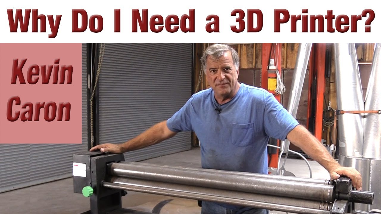 Why Do I Need a 3D Printer? - Kevin Caron