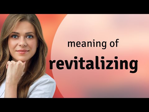 Revitalizing | what is REVITALIZING definition
