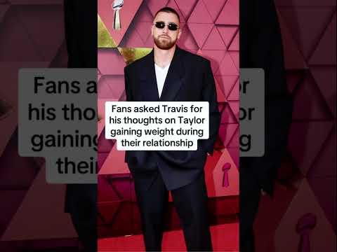 Here's what Travis said after Taylor Swift was bashed online for gaining weight during theera’s tour