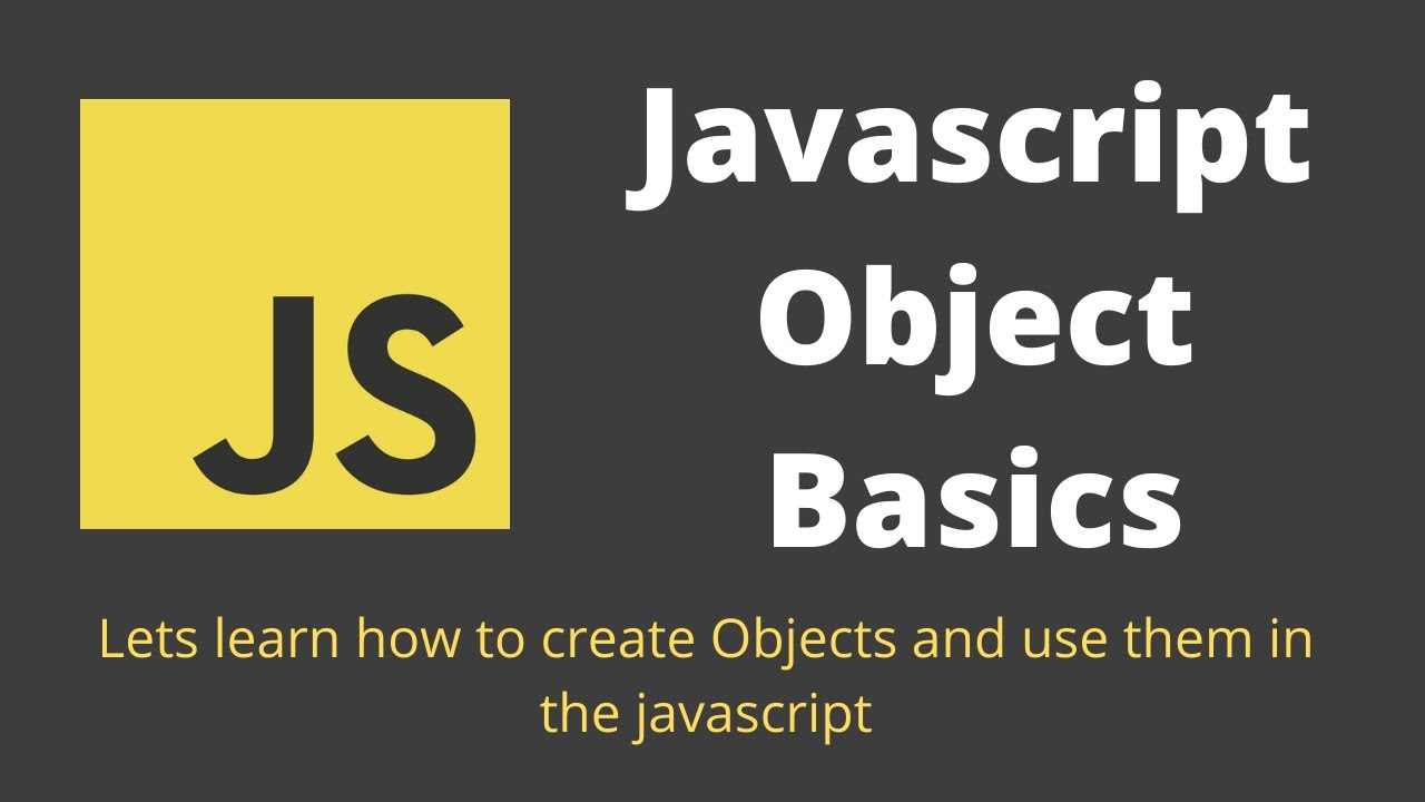 28. Javascript Object Basics. How to create Objects and use them in Javascript