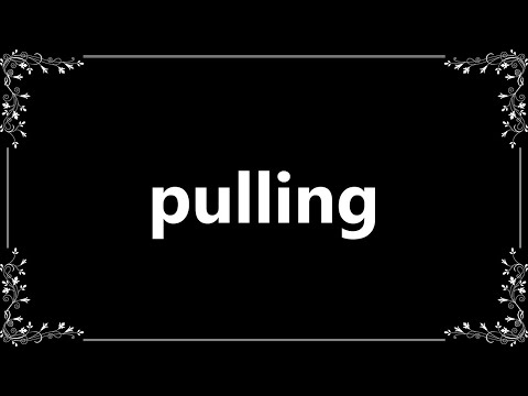Pulling - Definition and How To Pronounce