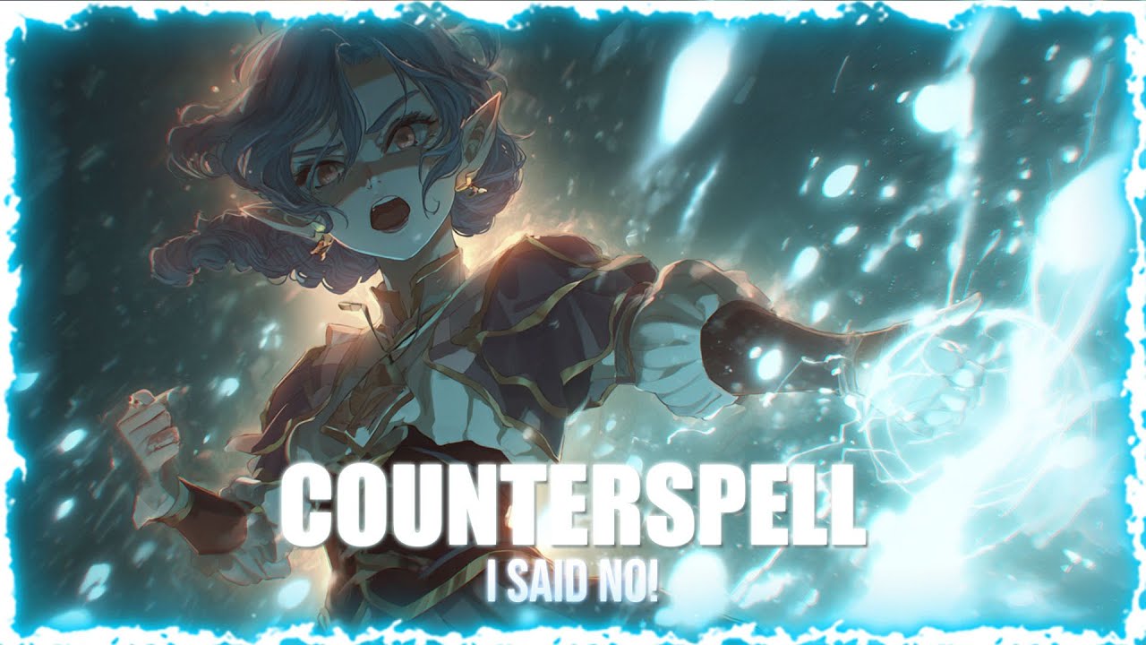 COUNTERSPELL !! – I Said NO!