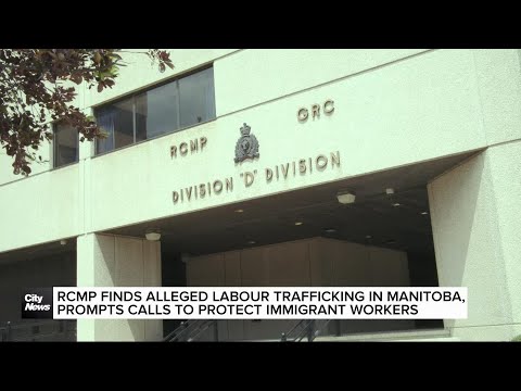 RCMP investigation which led to alleged labour trafficking prompts calls to protect immigrant worker